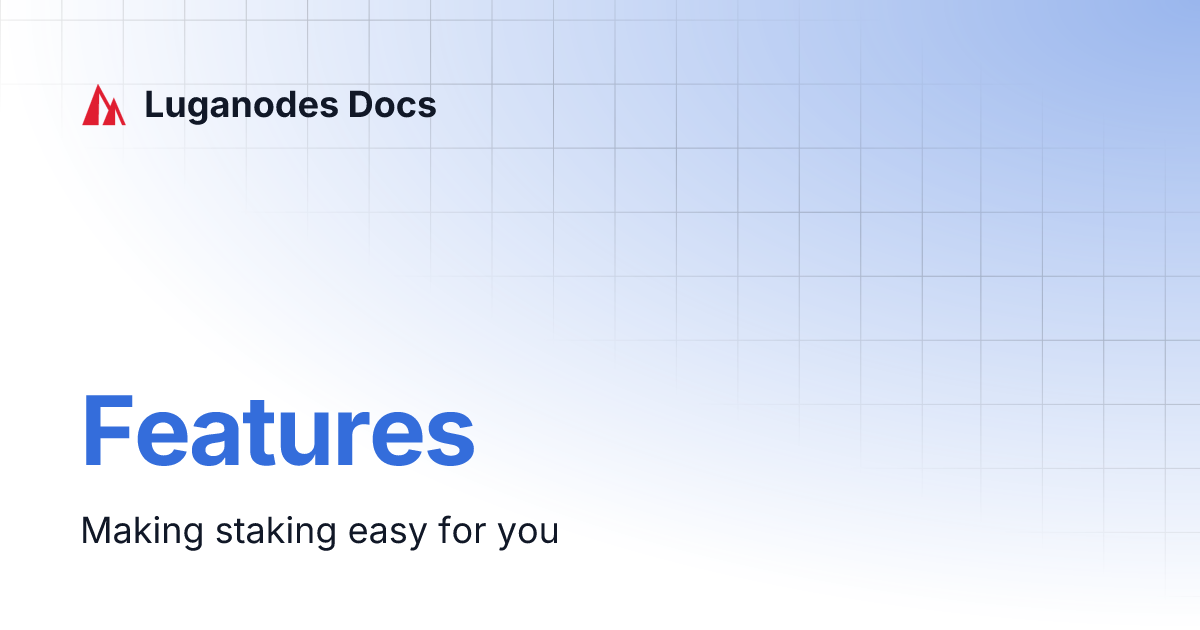 Features | Luganodes Docs